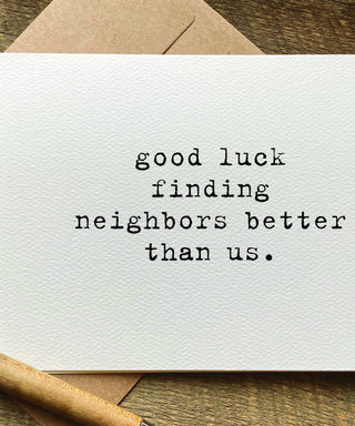 good luck finding neighbors better than us / greeting card – Quirky ...