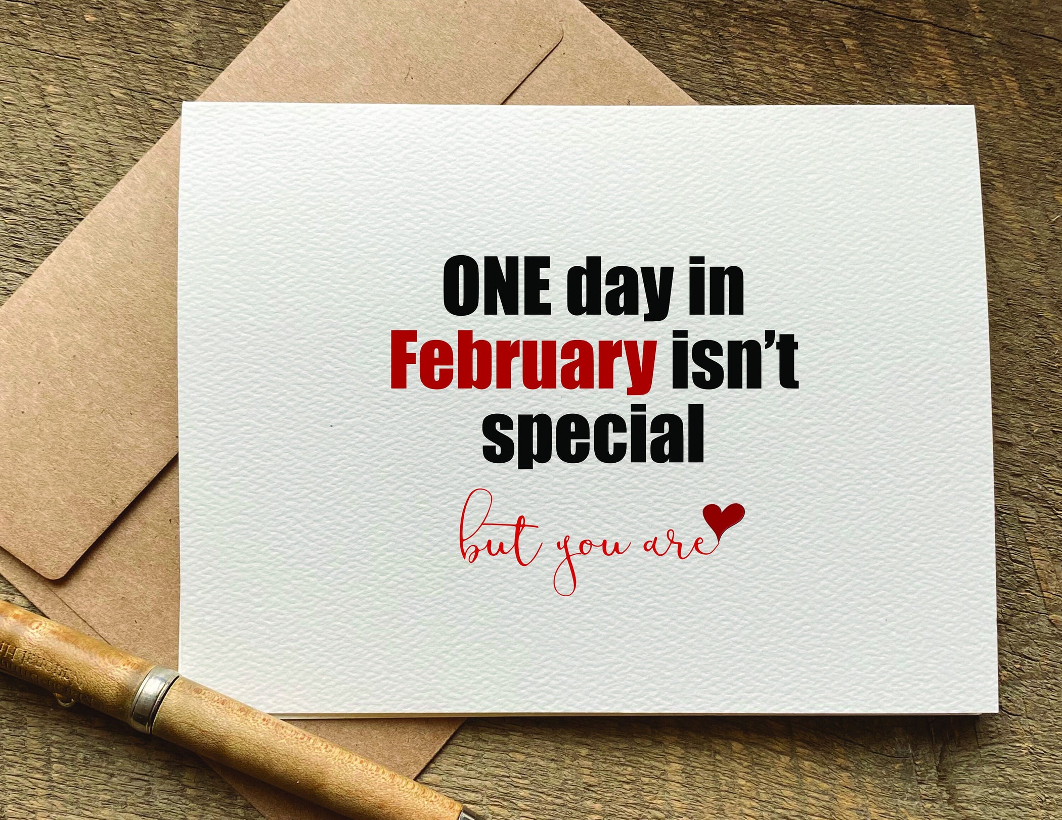 one day in february isn't special but you are / valentines card ...