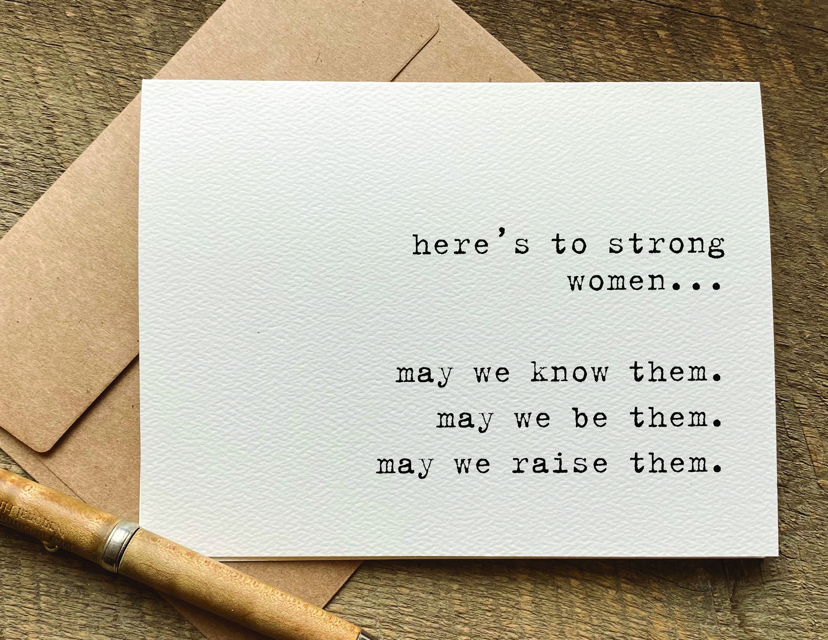 here's to strong women. may we know them, be them, raise them ...